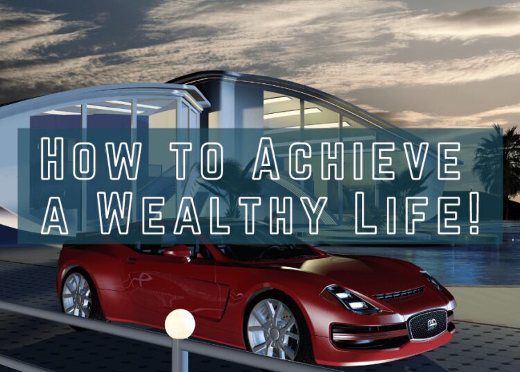 How to Achieve a Wealthy Life ! Getting Rich Begins with Your Thinking