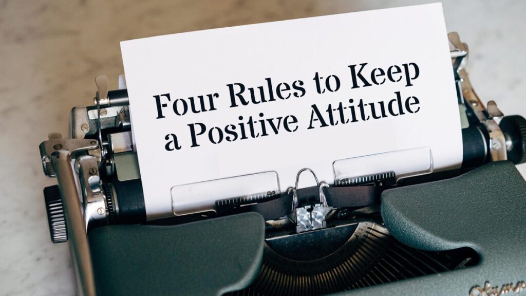 Know These Four Rules to Keep a Positive Attitude in Life