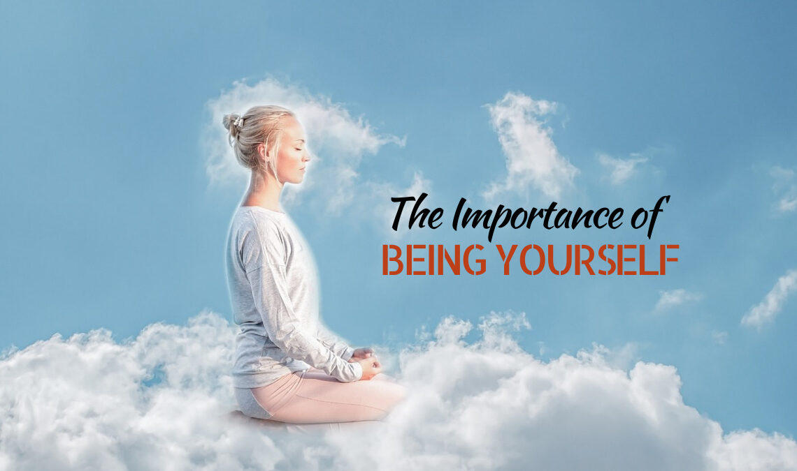 The Importance of Being Yourself in Today's World